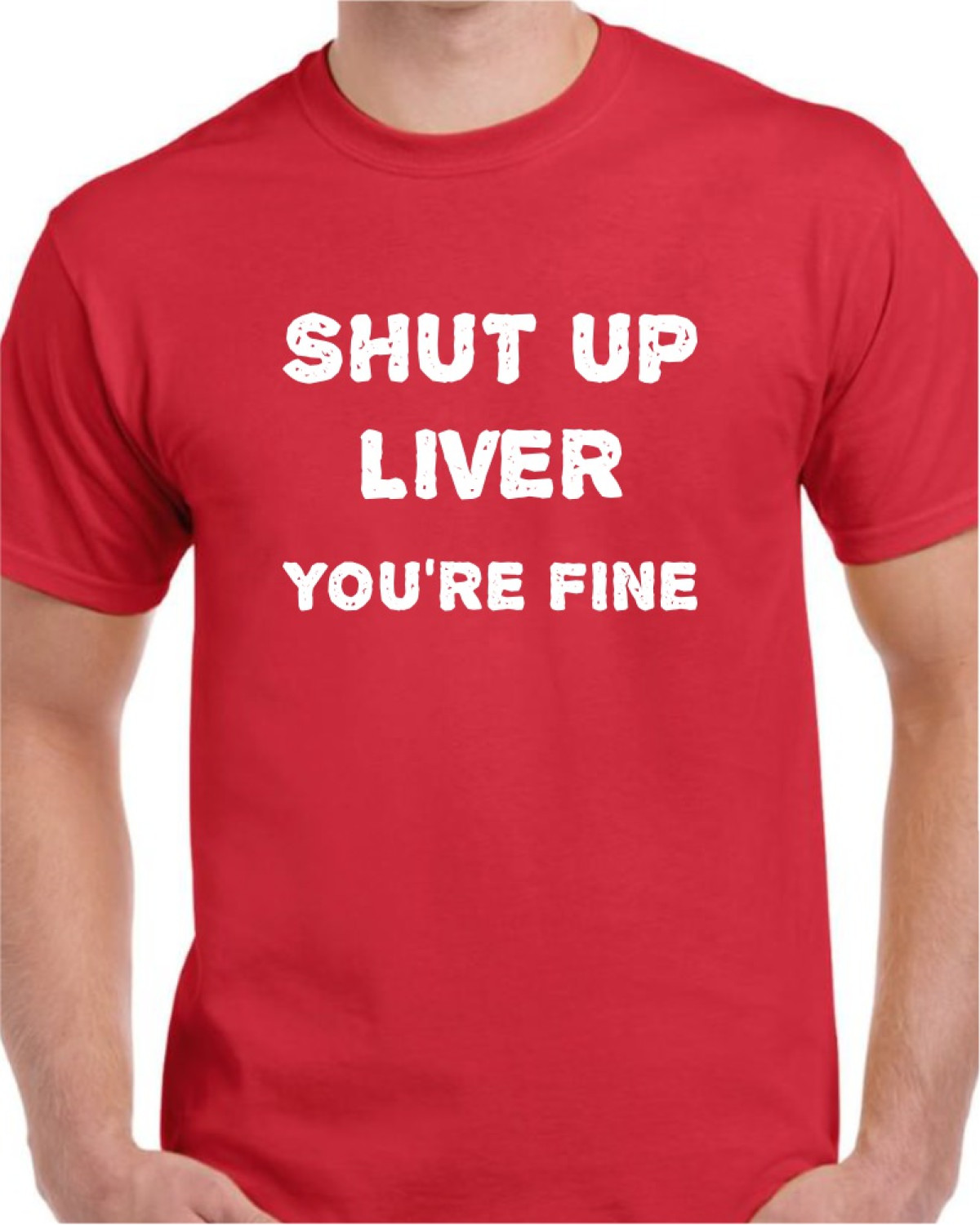 Shut Up Liver Unisex T-Shirt or Hoodies