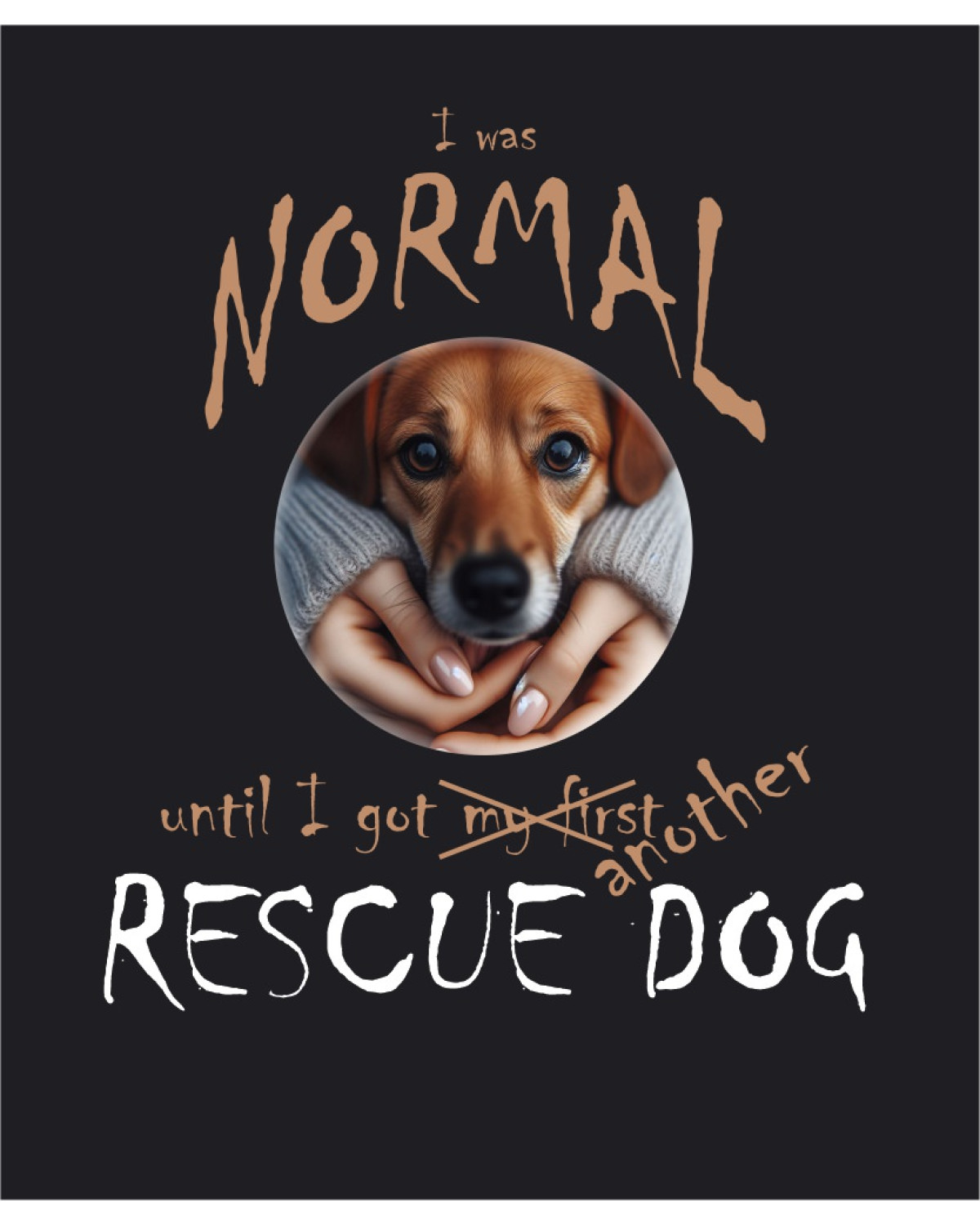 I was normal: Dog Welfare T-Shirt Collection from Nordikota