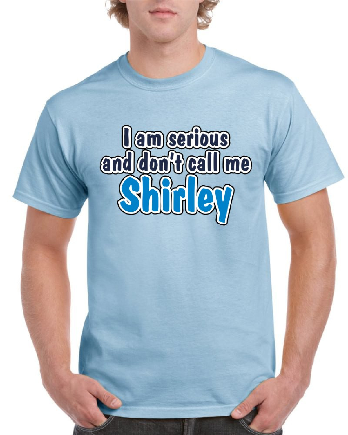 I am serious, and don't call me Shirley T-shirt