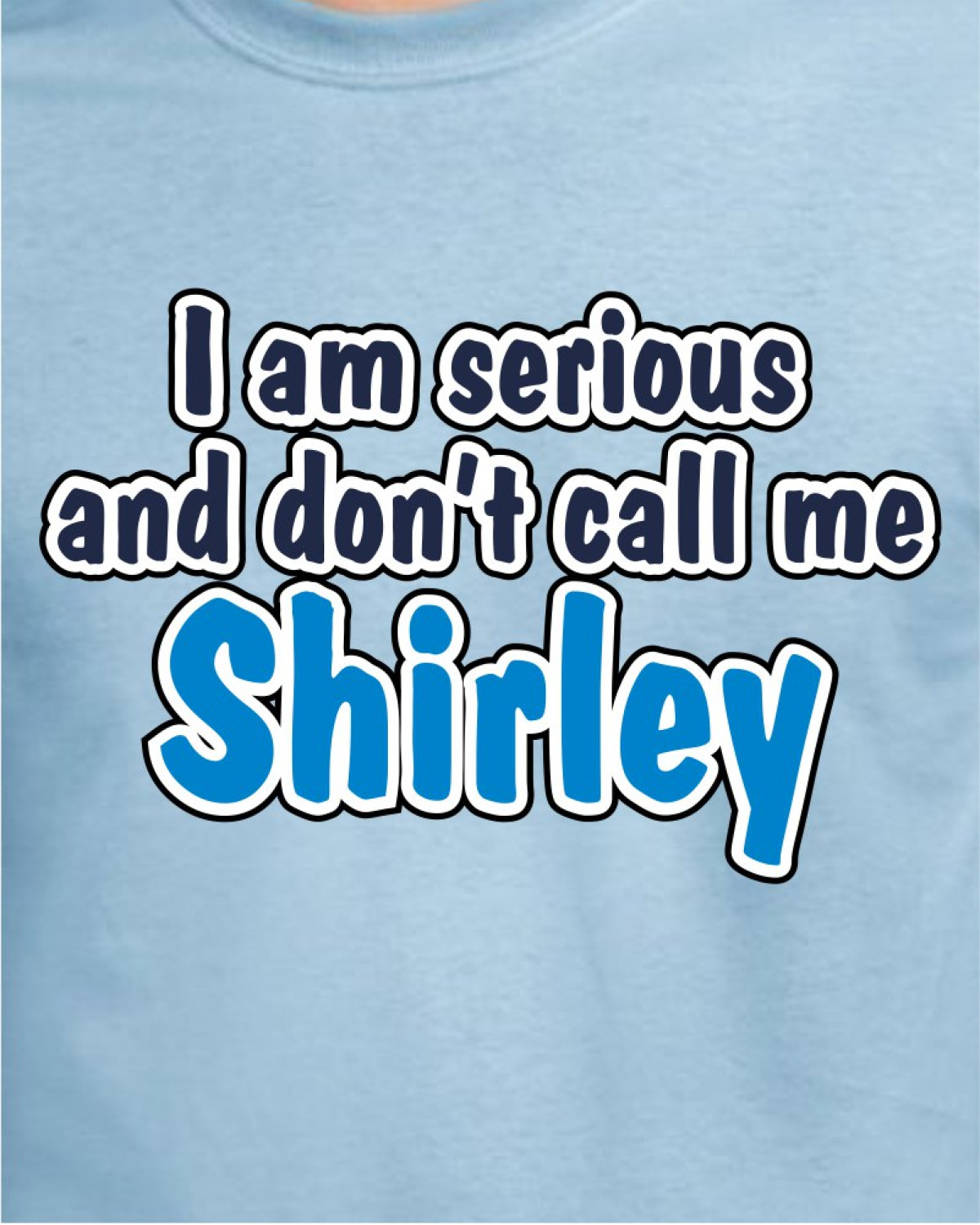 I am serious, and don't call me Shirley T-shirt